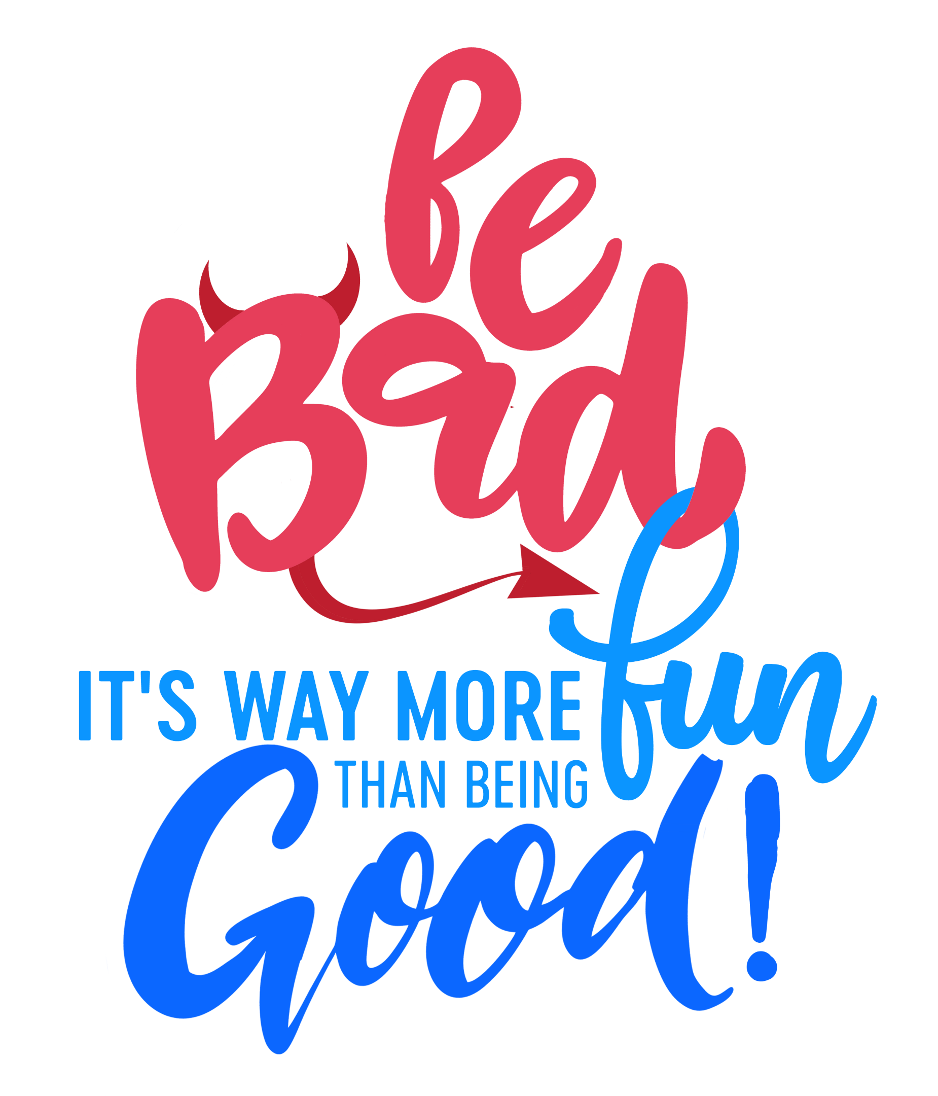 Be Bad It’s Way More Fun Than Being Good – HIJAC Store